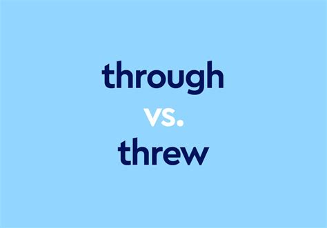 “through” Vs Threw Whats The Difference