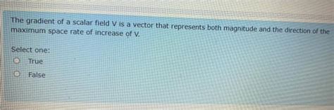 solved the gradient of a scalar field v is a vector that