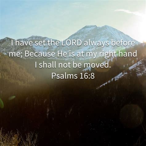 Psalms 168 I Have Set The Lord Always Before Me Because He Is At My