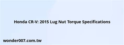 Honda Cr V 2015 Lug Nut Torque Specifications