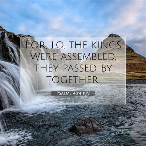 Psalms 484 Kjv For Lo The Kings Were Assembled They Passed By