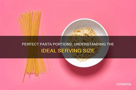Perfect Pasta Portions Understanding The Ideal Serving Size Cypasta