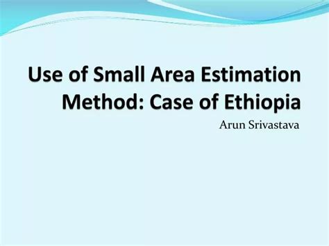 Ppt Use Of Small Area Estimation Method Case Of Ethiopia Powerpoint