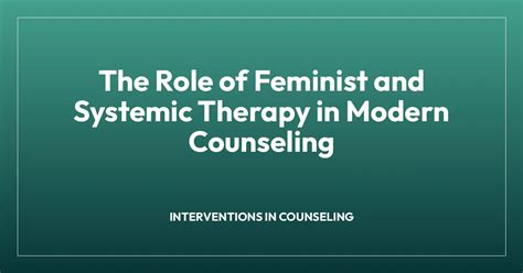 The Role Of Feminist And Systemic Therapy In Modern Counseling