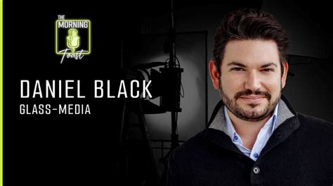 The Morning Toast Podcast Daniel Black Ceo Of Glass Media