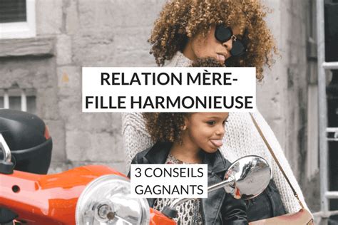 Relation mère fille harmonieuse conseils gagnants Les defis des filles zen