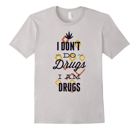 I Dont Do Drugs I Am Drugs Weed T Shirt 4lvs 4loveshirt