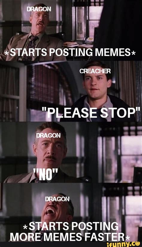 Dragon Starts Posting Memes Please Stop Dracon Starts Posting More Memes Faster Ifunny