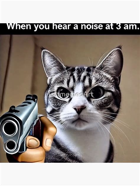 Cat With Gun Meme When You Hear A Noise At 3 Am Sticker For Sale By