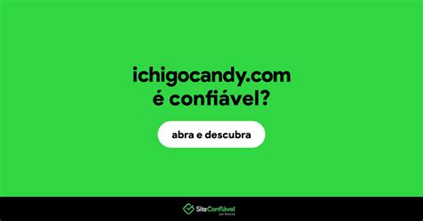 é Confiável Ichigocandy é Segura Site Confiável