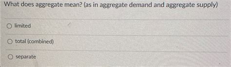 Solved What Does Aggregate Mean As In Aggregate Demand And