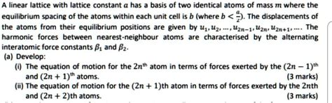 Solved A Linear Lattice With Lattice Constant A Has A Basis Of Two Identical Atoms Of Mass M