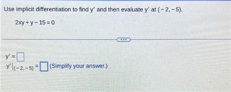 Solved Use Implicit Differentiation To Find Y ﻿and Then
