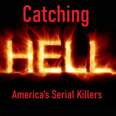 Catching Hell Serial Killers Listen To Podcasts On Demand Free Tunein