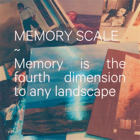 Memory Is The Fourth Dimension Of Any Landscape Memory Scale