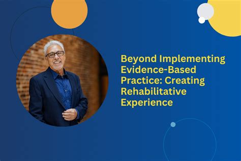 Beyond Implementing Evidence Based Practice Creating Rehabilitative Experience