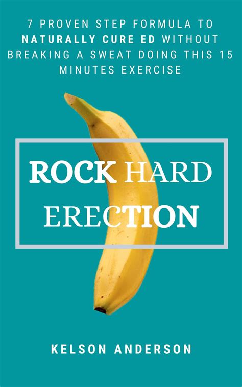 Rock Hard Erection 7 Proven Step Formula To Naturally Cure Ed Without