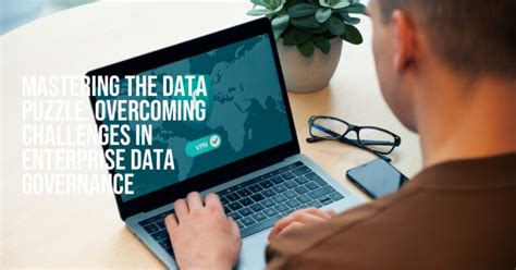 Mastering The Data Puzzle Overcoming Challenges In Enterprise Data