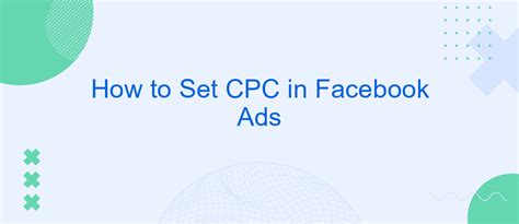 How To Set Cpc In Facebook Ads Savemyleads