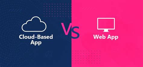 cloud based app vs web app understanding the key features and the