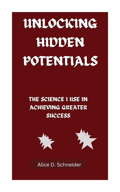 Unlocking Hidden Potential The Science I Use In Achieving Greater Success Ebook