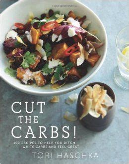 Cut The Carbs 100 Recipes For A Healthier You