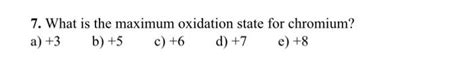 Solved 7 What Is The Maximum Oxidation State For Chromium