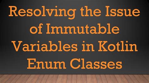 Resolving The Issue Of Immutable Variables In Kotlin Enum Classes Youtube