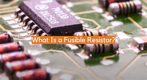 What Is A Fusible Resistor Electronicshacks