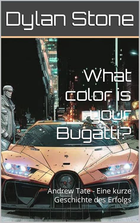 What Color Is Your Bugatti Andrew Tate Eine Kurze Geschichte Des