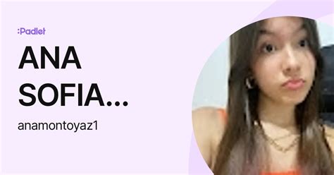 Ana Sofia Montoya Zuluaga Anamontoyaz1 Profile Padlet