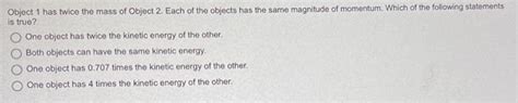 Solved Object 1 Has Twice The Mass Of Object 2 Each Of The