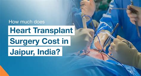 How Much Does Heart Transplant Surgery Cost In Jaipur India Eternal