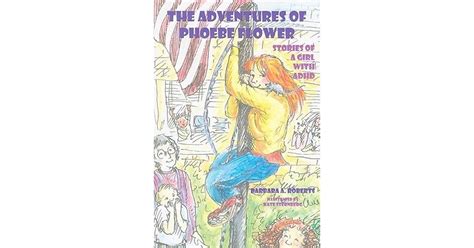 The Adventures Of Phoebe Flower Stories Of A Girl With Adhd By Barbara A Roberts