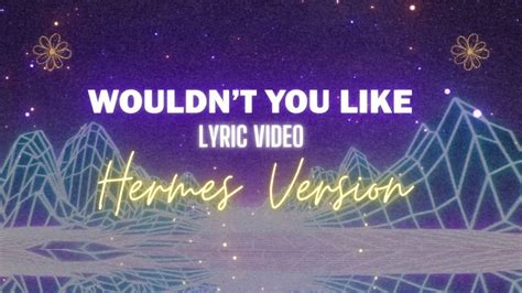 Wouldnt You Like Epic The Musical Lyric Video Hermes Version