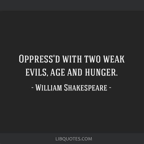 Oppressd With Two Weak Evils Age And Hunger