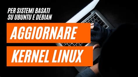 Come Aggiornare Ed Installare Il Kernel Linux Da Codice Sorgente Su Ubuntu E Debian Youtube
