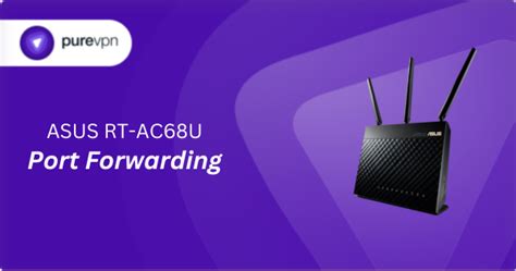 Asus Rt Ac68u Port Forwarding In Australia A Step By Step Guide