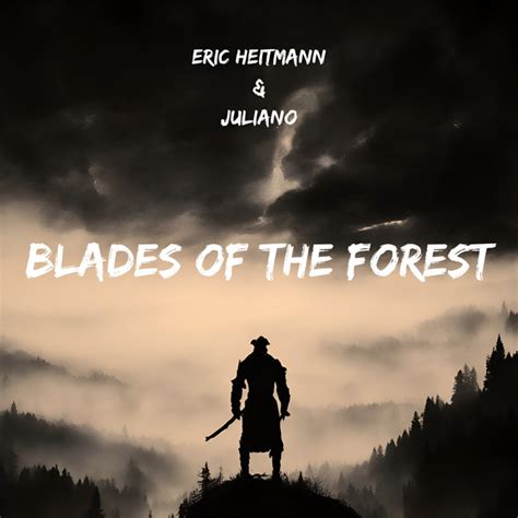 Blades Of The Forest Song And Lyrics By Eric Heitmann Juliano Spotify