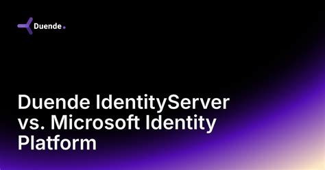 Duende Identityserver Vs Microsoft Identity Platform Duende