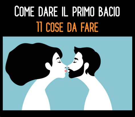 Come Dare Il Primo Bacio 11 Cose Da Fare