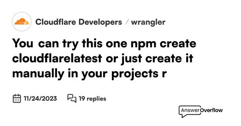 You Can Try This One `npm Create Cloudflarelatest` Or Just Create It