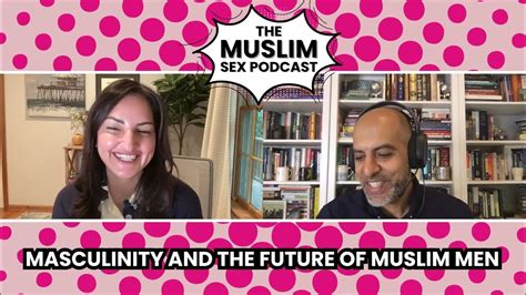 The Muslim Sex Podcast Masculinity And The Future Of Muslim Men With Haroon Moghul Youtube