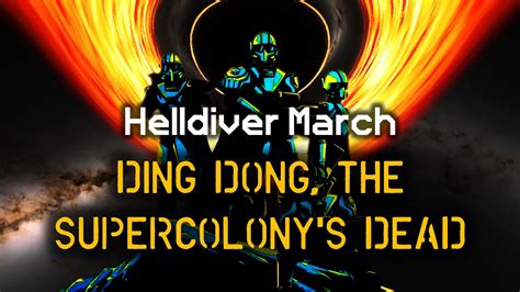 Ding Dong The Supercolonys Dead Helldiver Victory March Marching