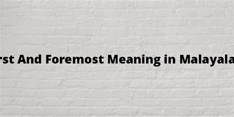 First And Foremost Meaning In Malayalam മലയാളം അർത്ഥം