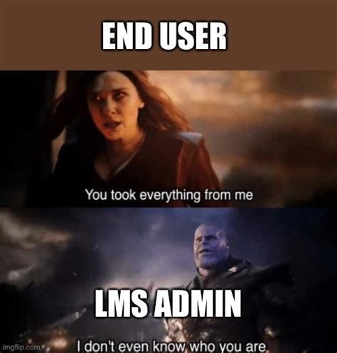 Lms Memes Canvas Lms Because Grading Assignments And Deadlines Are