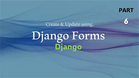 Django Forms Create And Update Django Models Python Django Django Part 6 Youtube