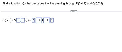 solved find a function r t that describes the line passing