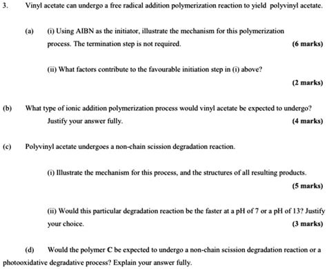 Vinyl Acetate Can Undergo Free Radical Addition Polymerization Reaction T0 Yield Polyvinyl