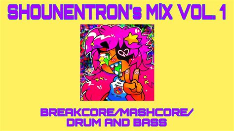 Shounentrons Mix Vol 1 Breakcore Mashcore Drum And Bass Youtube